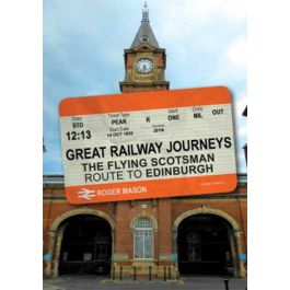 Great Railway Journeys: The Flying Scotsman Route to Edinburgh