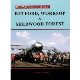 Railway Memories 31 Retford, Worksop & Sherwood Forest
