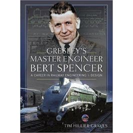 Gresley's Master Engineer Bert Spencer- A Career in Railway Engineering ...